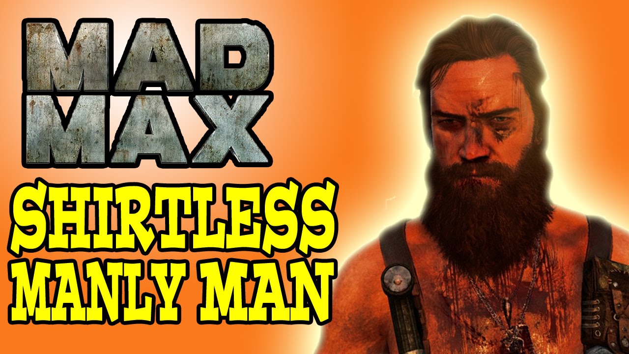 Mad Max Funny Moments - SHIRTLESS MANLY MAN - YouTube