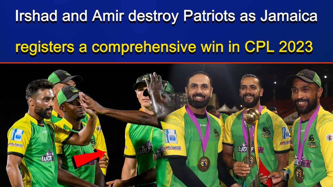 Irshad and Amir destroy Patriots as Jamaica registers a comprehensive ...