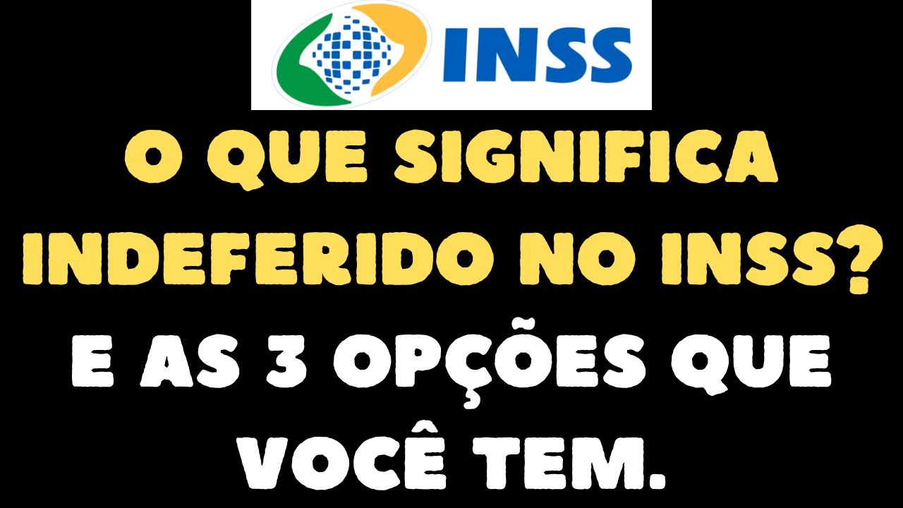 O que significa INDEFERIDO no INSS e as 3 opções que você tem. - YouTube