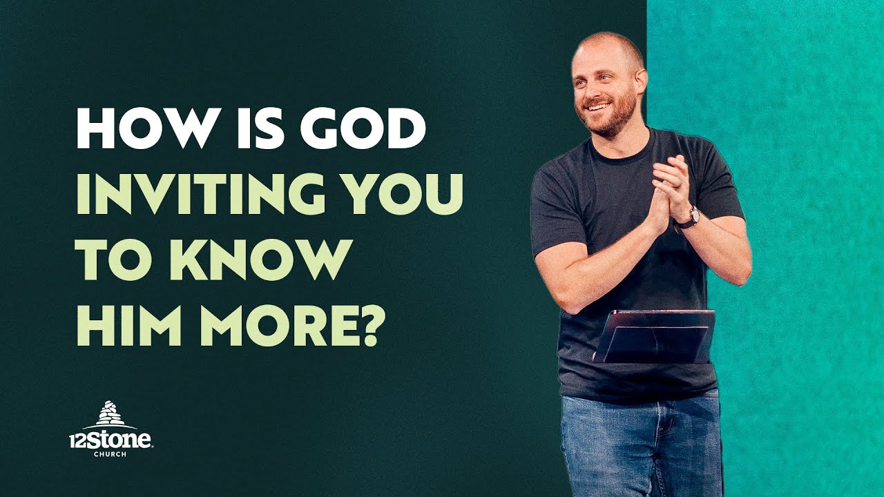 How is God Inviting You to Know Him More? | 12Stone Church - YouTube
