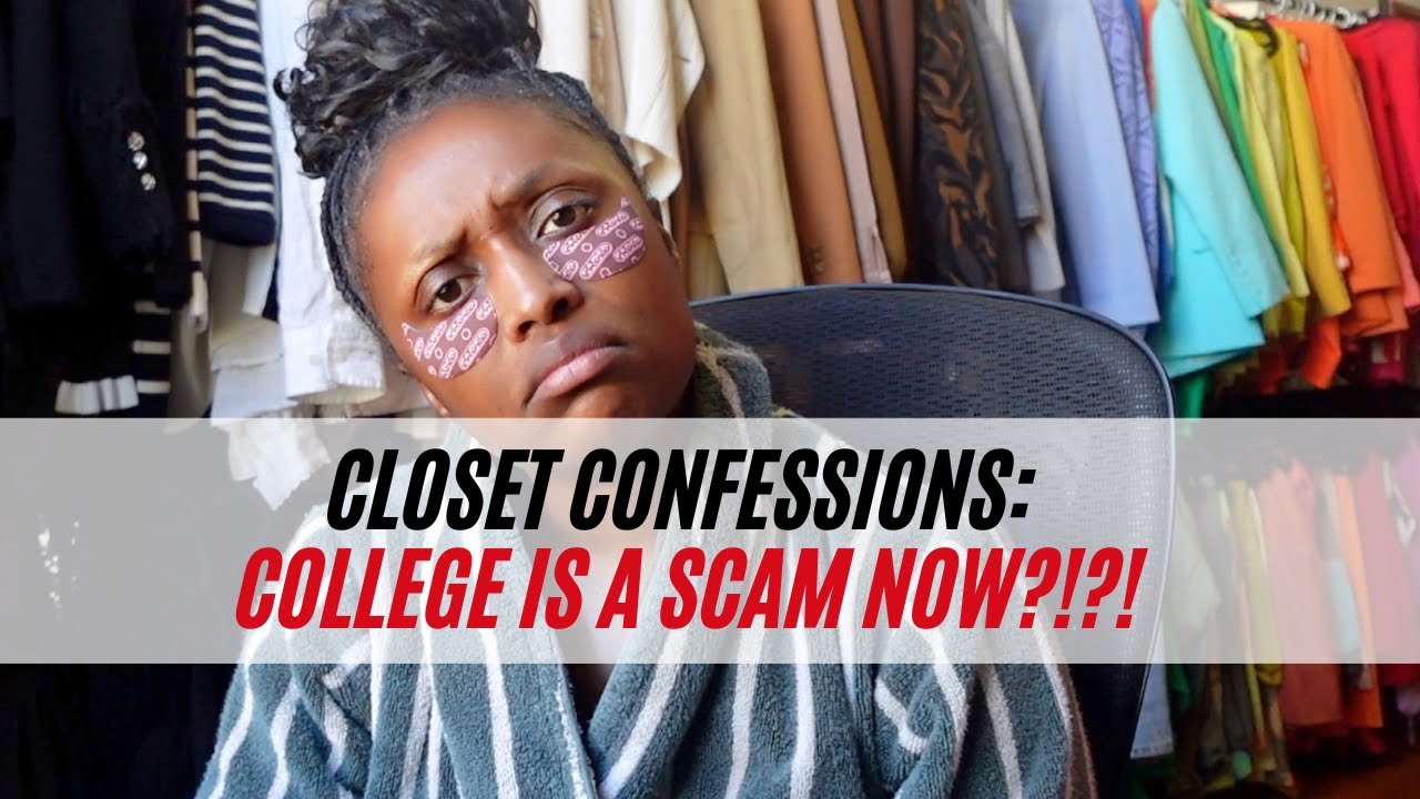 Closet Confessions: College is a scam? - YouTube