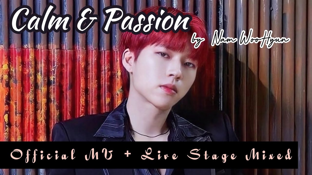 Nam WooHyun “Calm & Passion” Official MV + Live Stage Mixed💙 - YouTube