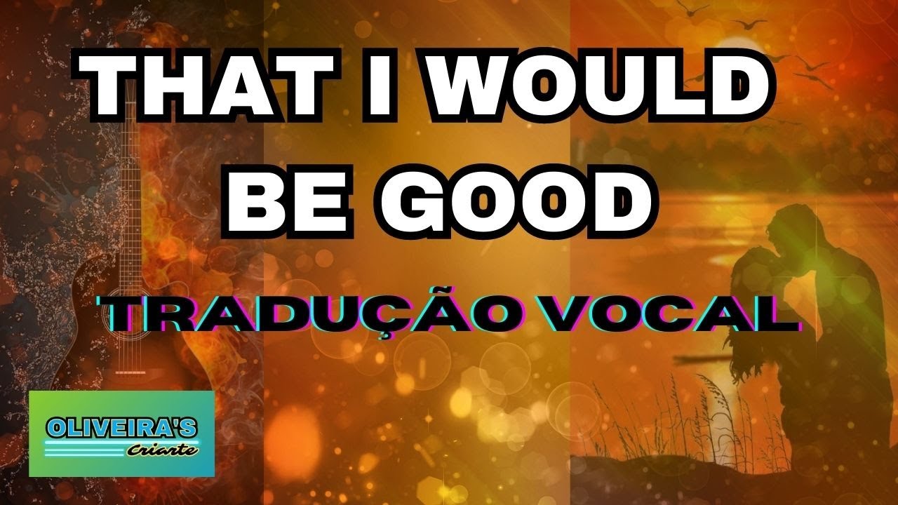 That I Would Be Good || Tradução Vocal - YouTube