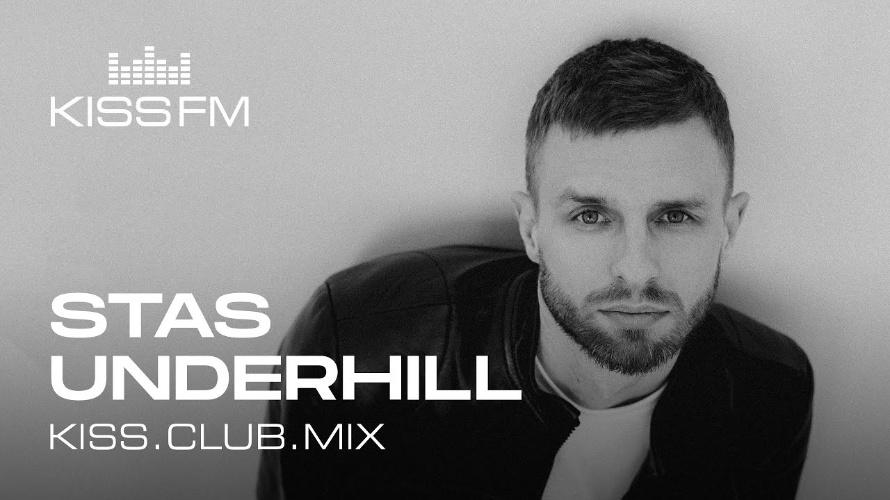 STAS UNDERHILL – KISS.CLUB.MIX | KISS FM Podcast (Progressive House ...