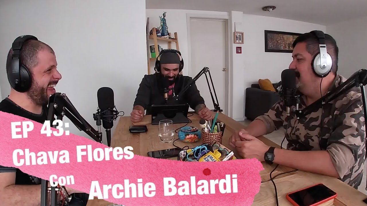 EP 43: Chava Flores con Archie Balardi - YouTube