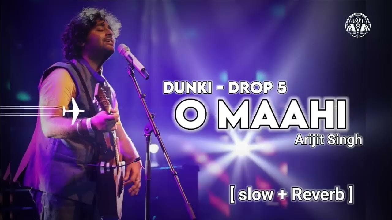 Dunki Drop 5 : O Maahi ( Slow & Reverb ) - Arijit Singh : Lofi song #lofi #lofisong #arijitsingh ...