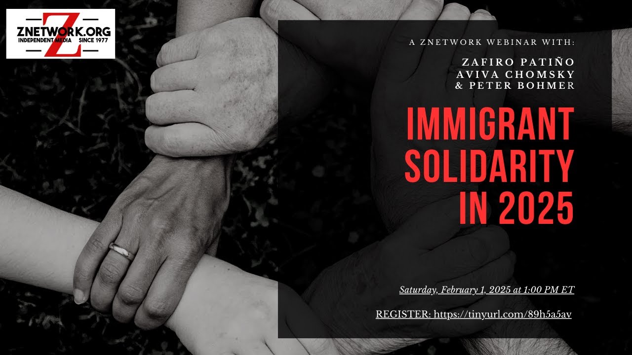 Immigrant Solidarity in 2025 - with Zafiro Patiño, Aviva Chomsky ...