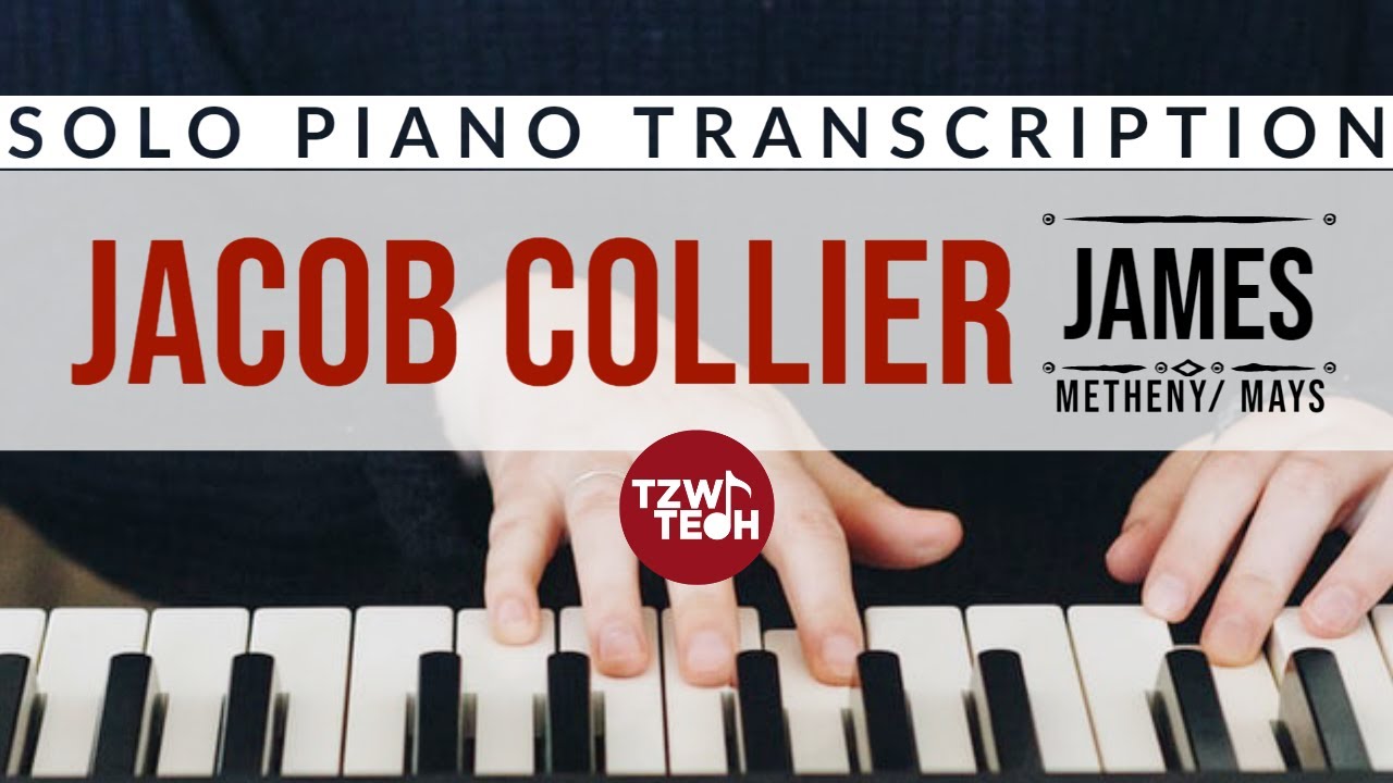 Jacob Collier - James (Pat Metheny & Lyle Mays) piano transcription ...