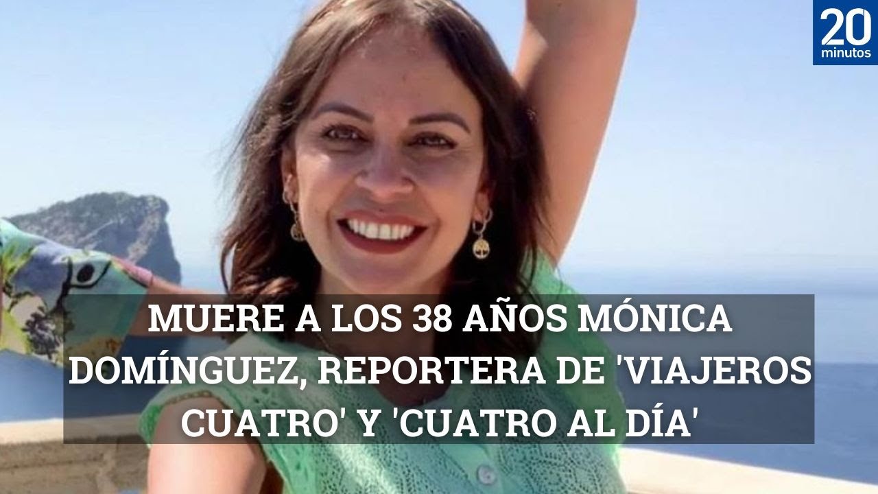 Muere a los 38 años Mónica Domínguez, reportera de 'Viajeros Cuatro' y 'Cuatro al día' - YouTube