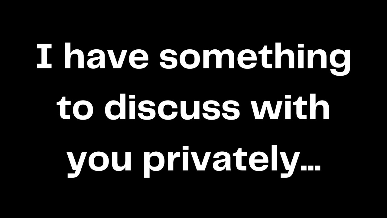 I have something to discuss with you privately... - YouTube