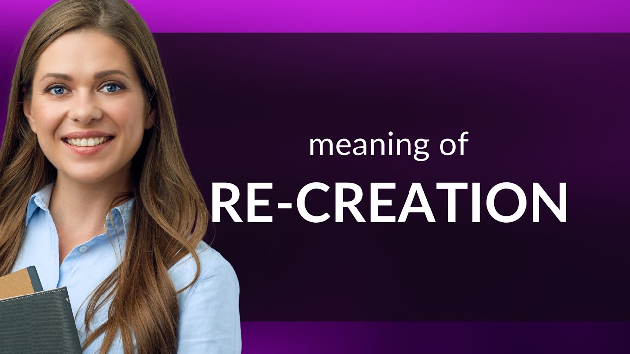 Re-creation | RE-CREATION meaning - YouTube