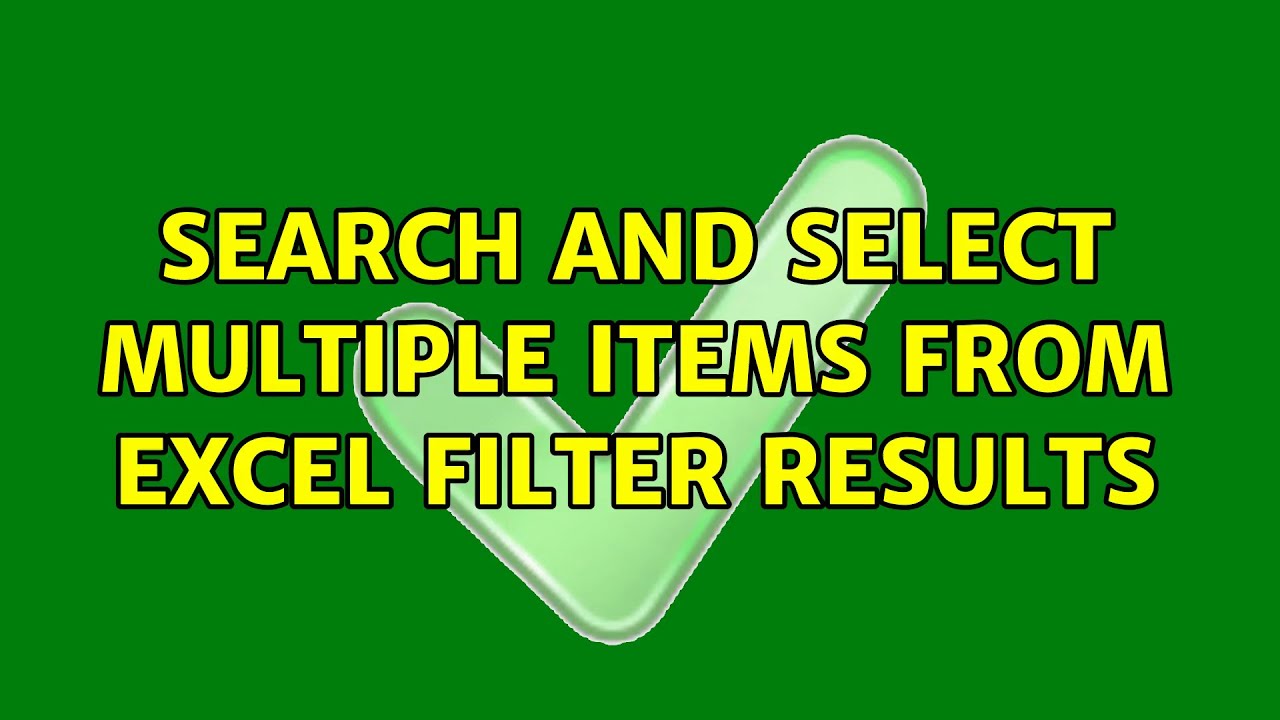 Search And Select Multiple Items From Excel Filter Results 2 Solutions Search And Select Multiple Items From Excel Filter Results 2 Solutions