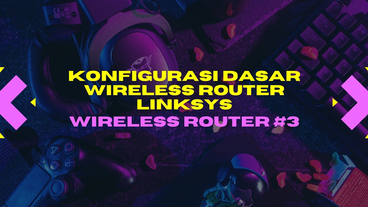 Wireless Router #3 Konfigurasi Dasar Wireless Router Linksys - YouTube
