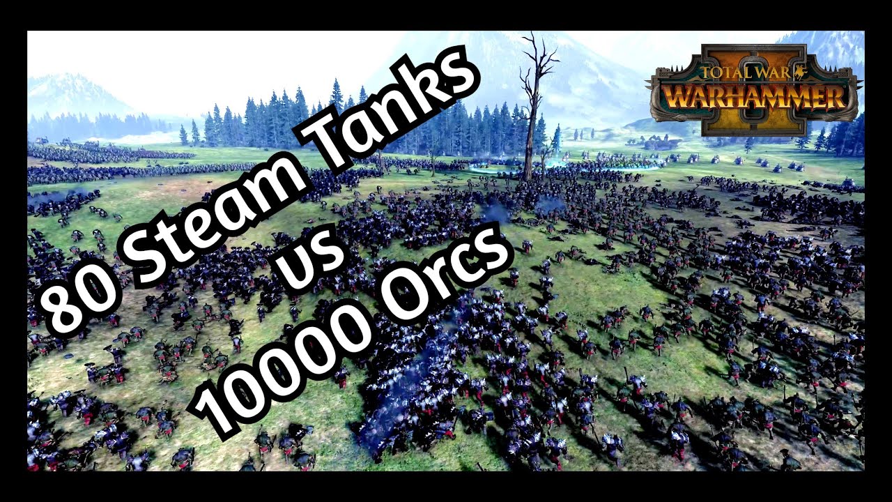 80 Steam Tanks Vs 10000 Orcs Total War Warhammer 2 - YouTube
