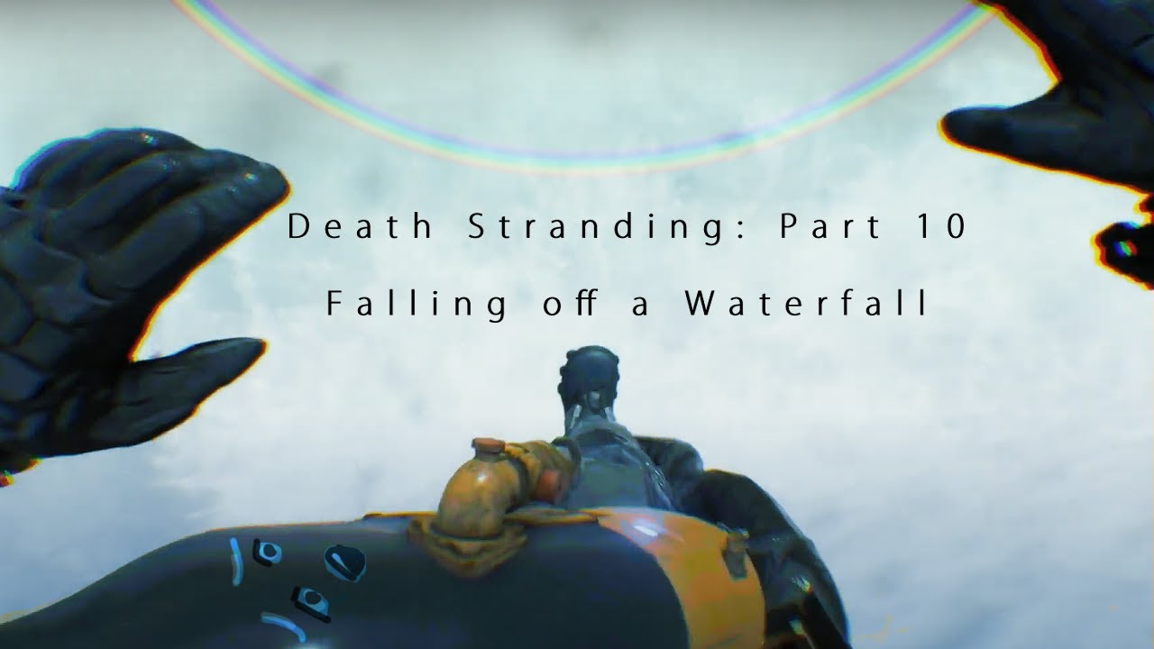 Death Stranding Part 10: I Fall Off of a Waterfall - YouTube