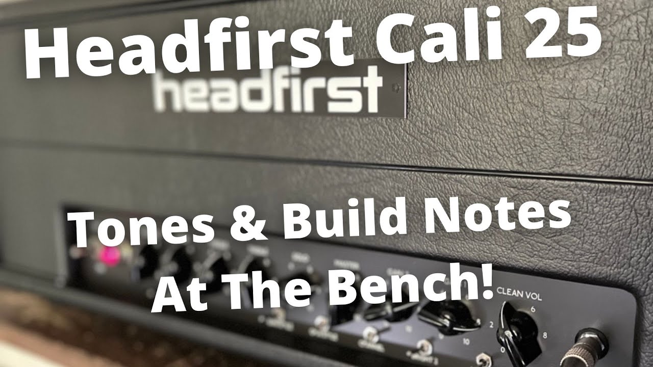 Headfirst Cali 6V6 25w - TONES & BUILD NOTES...AT THE BENCH!! - YouTube