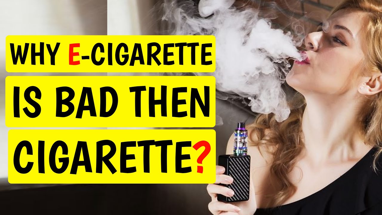 Why E-Cigarette Are Bad Then Cigarette? | Why E-Cigarette Are Bad ...