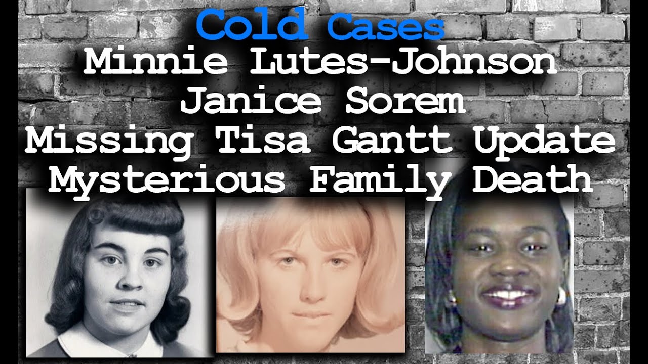 Cold Cases Minnie Lutes-Johnson - Janice Sorem - Missing Tisa Gantt ...