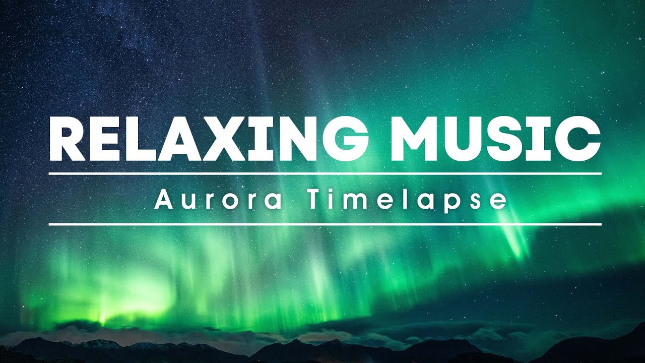 Relaxing Music - Aurora Timelapse BGM for relax/meditation/sleep - YouTube
