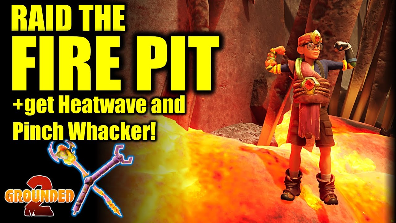 Grounded 2: How to raid the Fire Pit, find the Heatwave and the Pinch ...