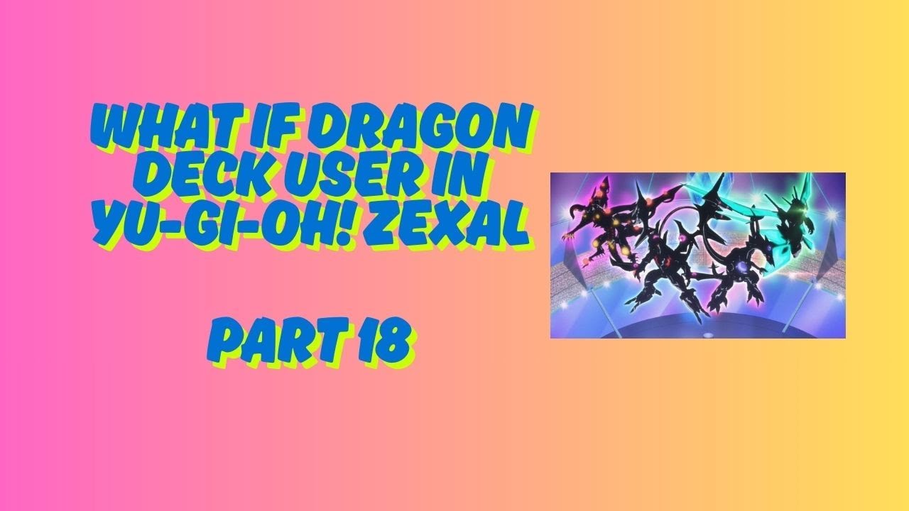 What If Dragon Deck User in Yu-Gi-Oh! Zexal Part 18 - YouTube