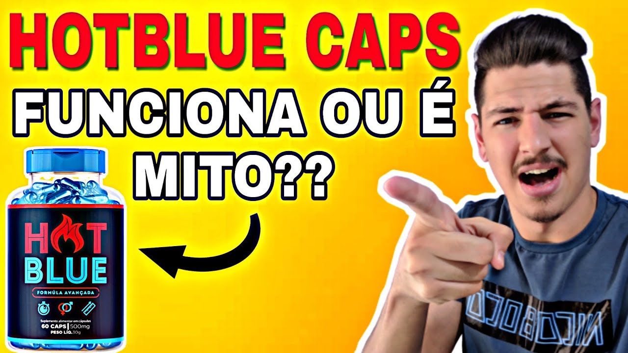 Hot Blue Caps Funciona? Hot Blue Caps Onde Comprar? Hot Blue Caps é Bom ...