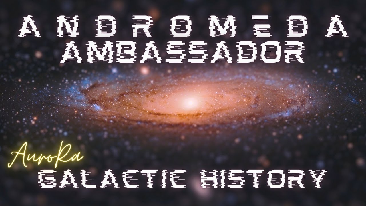 Galactic History | The Andromeda Ambassador - YouTube