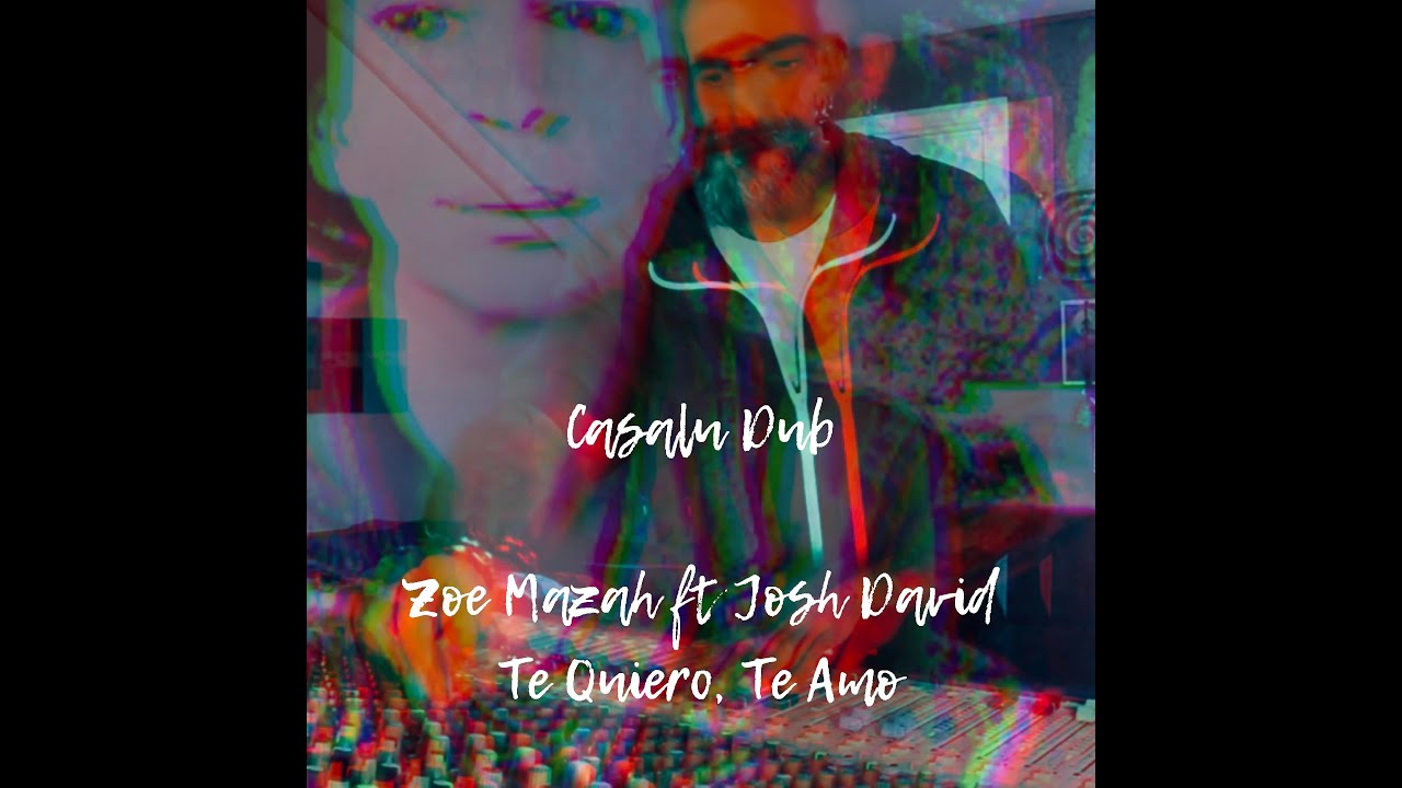 Casalu Dub Zoe Mazah ft. Josh David Te Quiero, Te Amo - YouTube