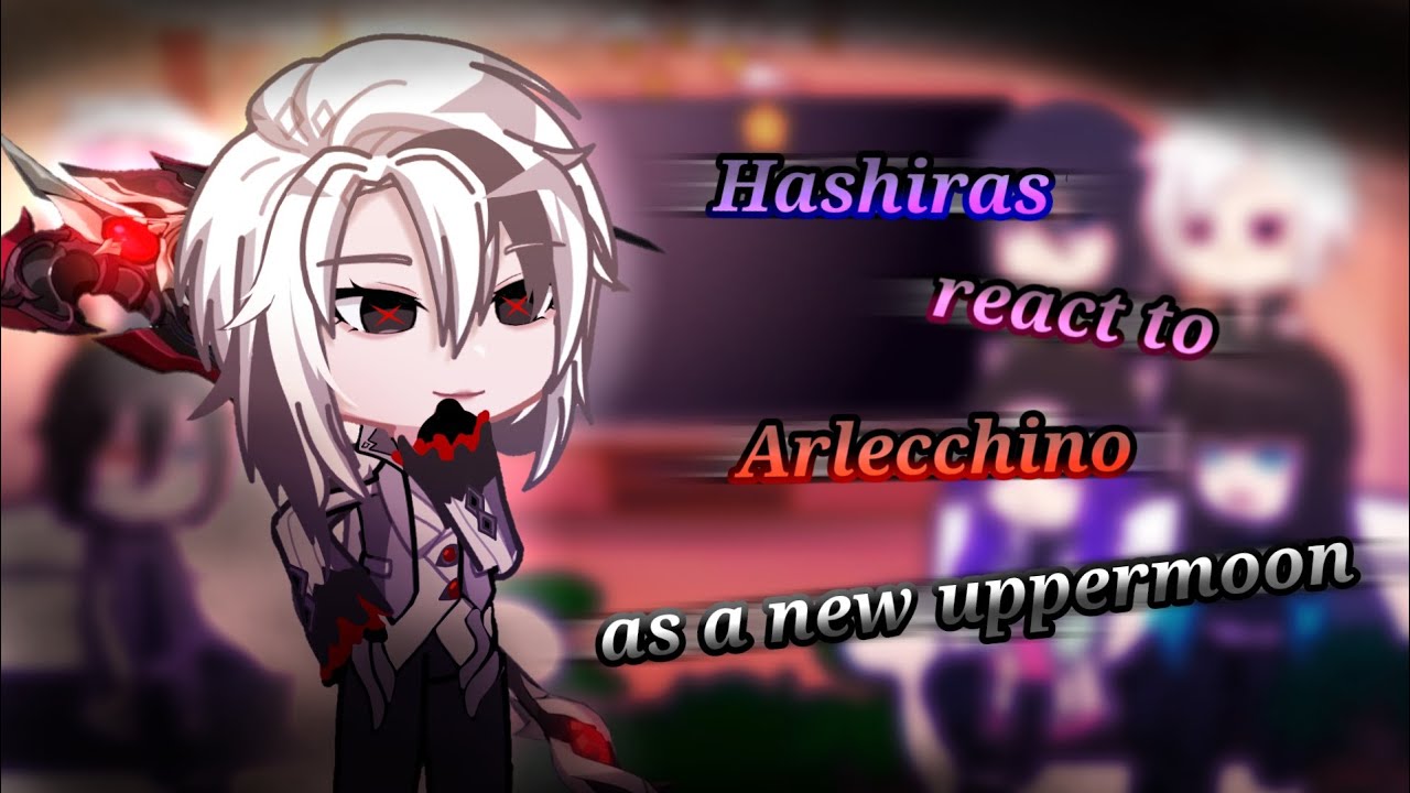 Hashiras react to Arlecchino as a new Uppermoon | Gacha Club | Gacha ...