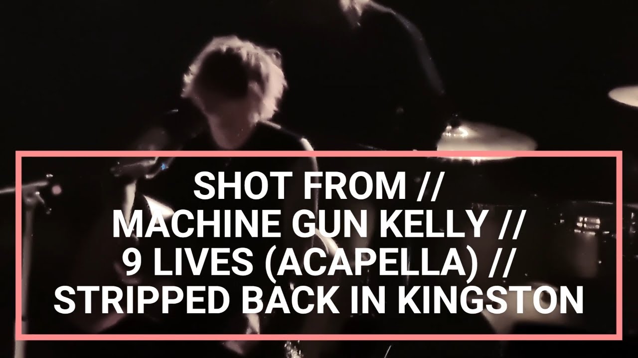 SHOT FROM // MACHINE GUN KELLY // 9 LIVES (ACAPELLA) // LIVE & STRIPPED ...