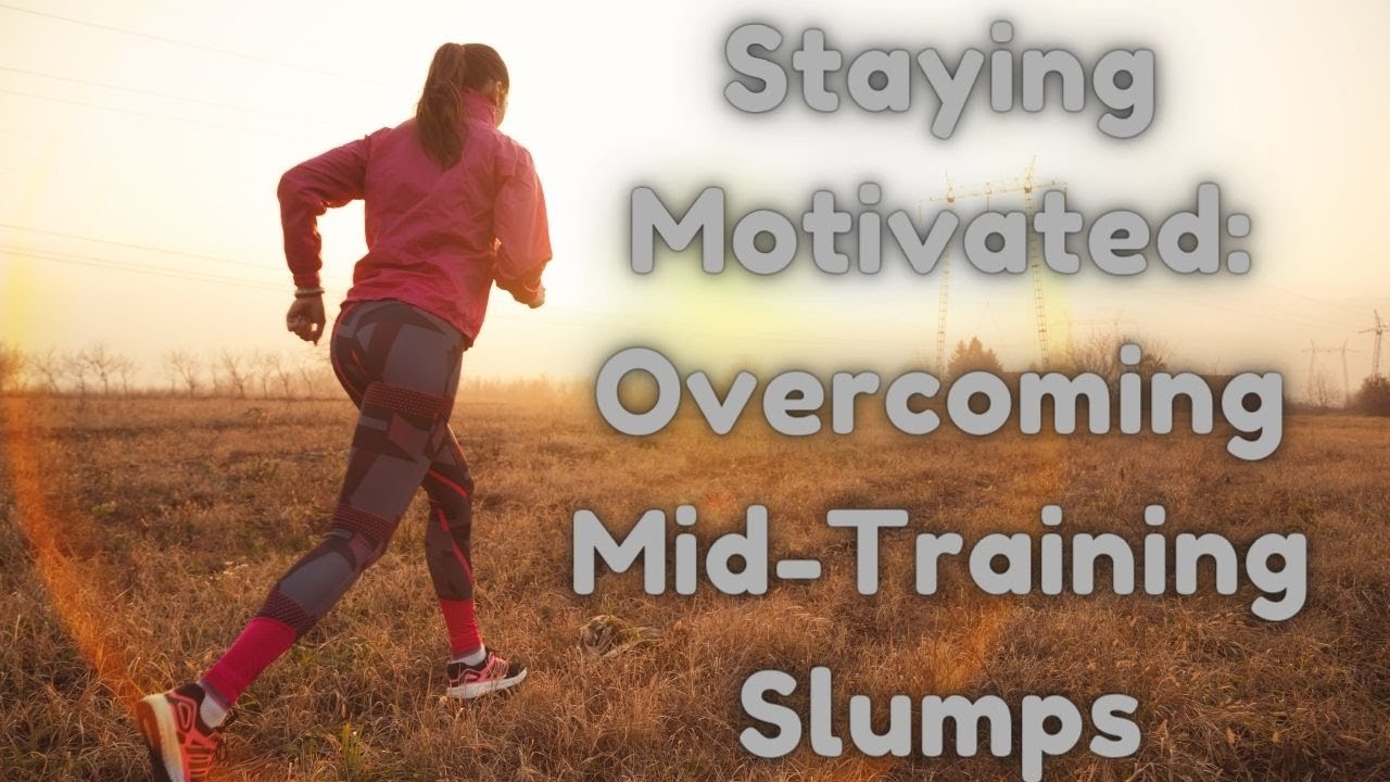 Staying Motivated: Overcoming Mid Training Slumps - YouTube