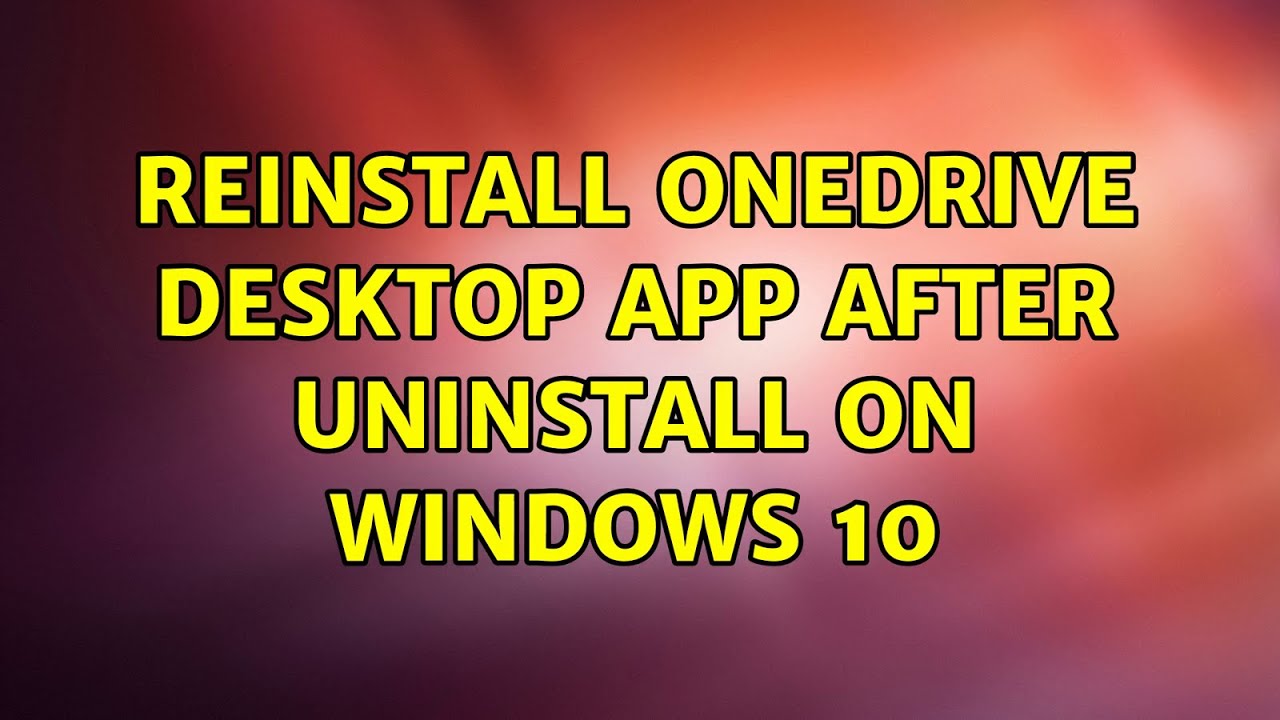 Reinstall Onedrive desktop app after uninstall on windows 10 (3 ...