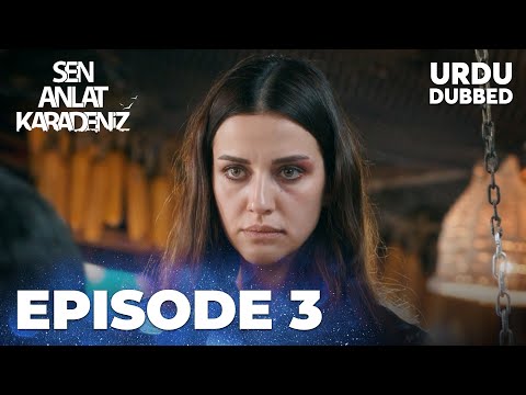 Sen Anlat Karadeniz I Urdu Dubbed - Episode 3