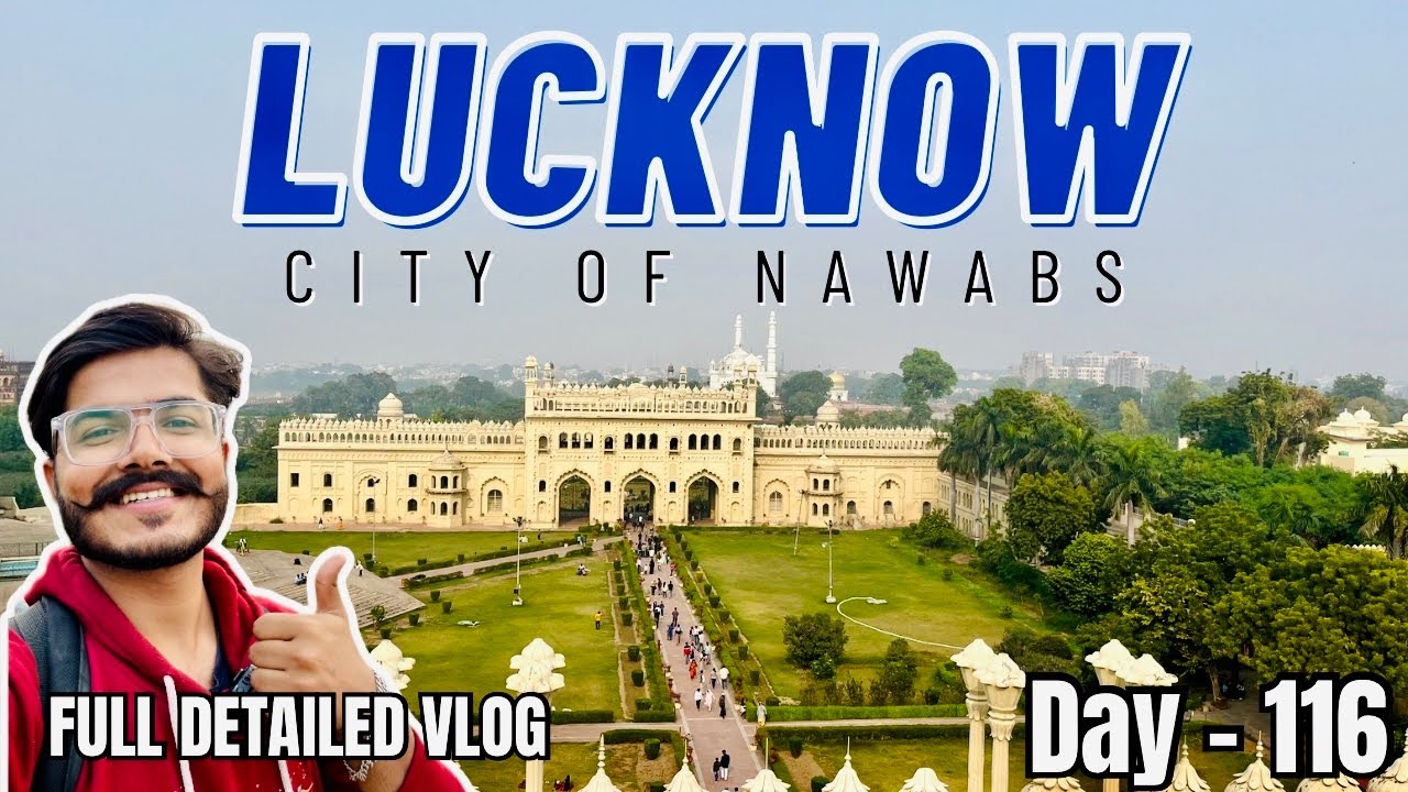 LUCKNOW DETAILED TOUR | BUDGET | TIMINGS | DAY 116 | #lucknow #imambada ...