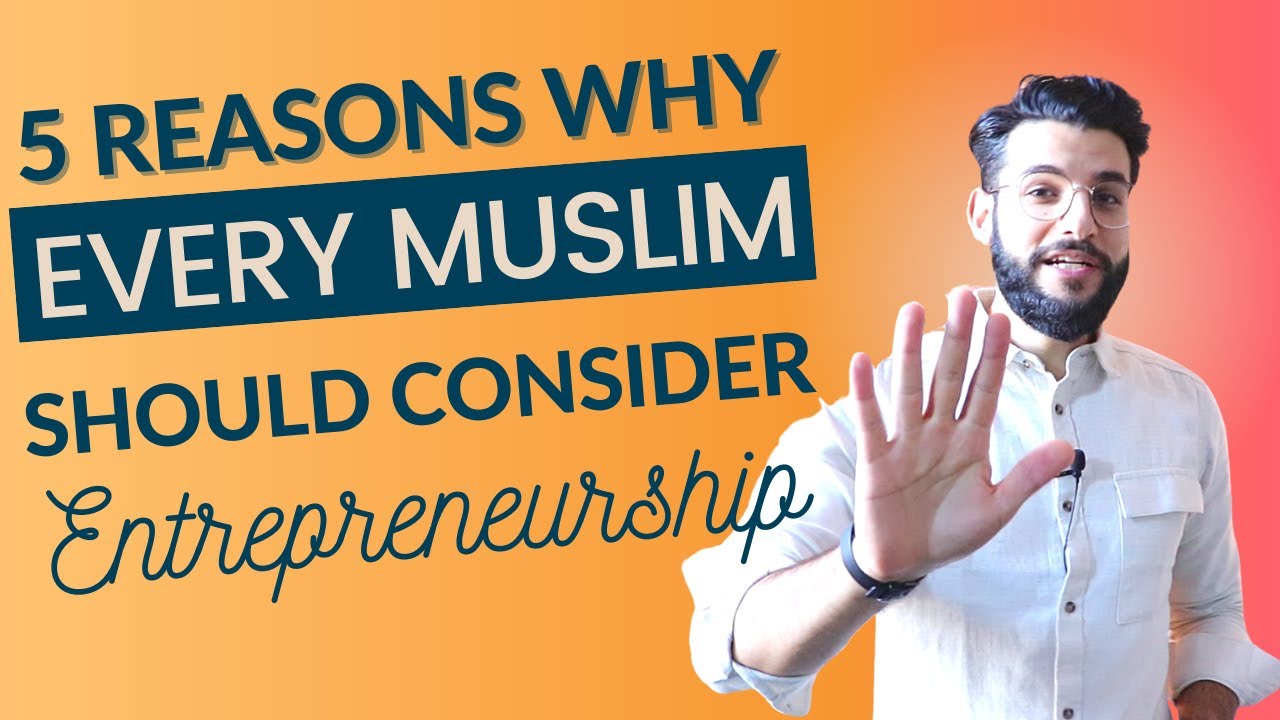 5 Reasons Why Every Muslim Should Consider Entrepreneurship - YouTube