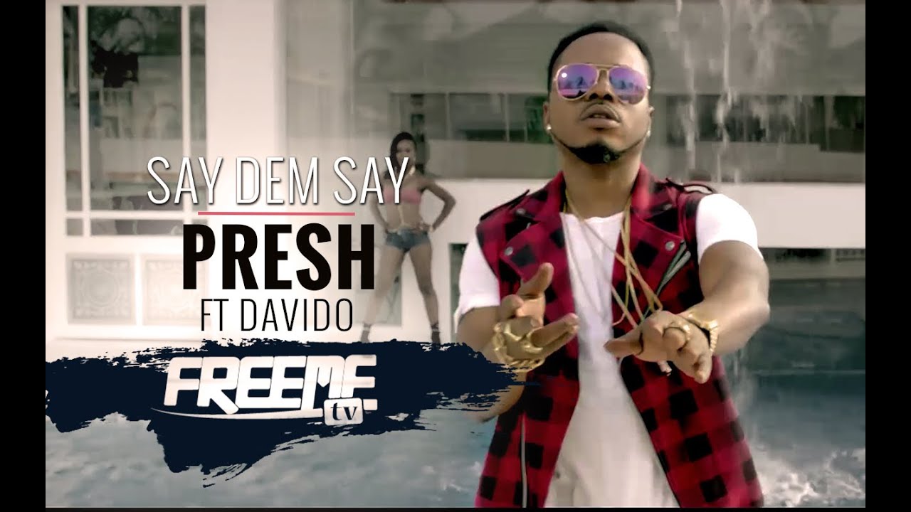 Presh | Say dem Say [Music Video] ft. Davido: Freeme TV - YouTube