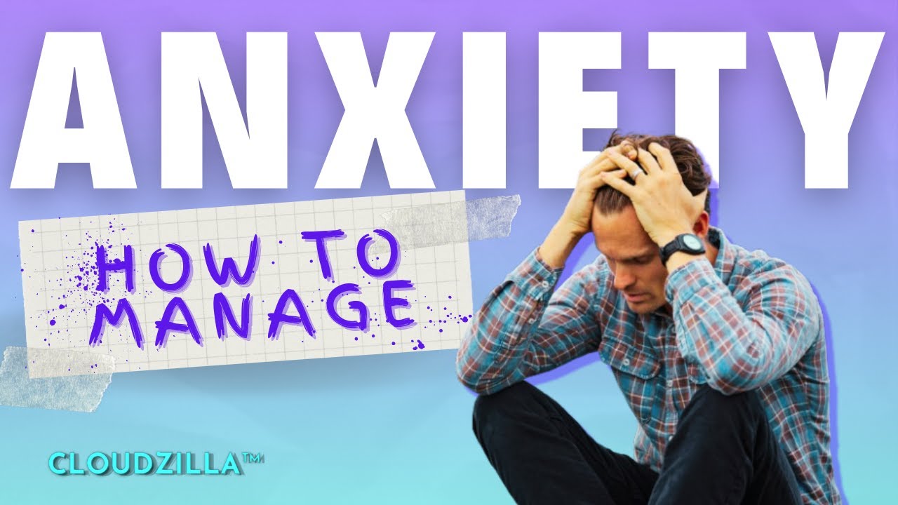 How to Manage Anxiety | CLOUDZILLA™ - YouTube