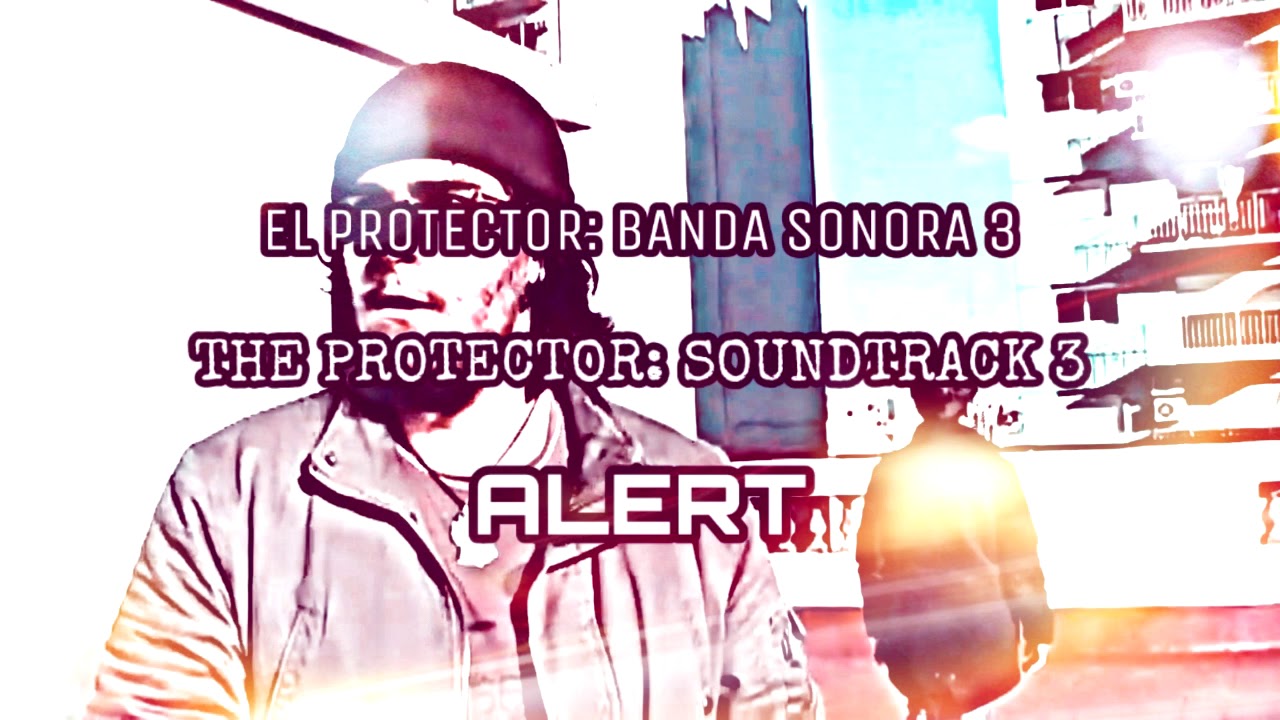 El Protector: Banda Sonora 3 | The Protector: Soundtrack 3 - ALERT ...