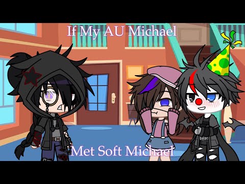 If My AU Michael Met Soft Michael And Pervert Ennard | Original? | OLD AU (Swear Warning)