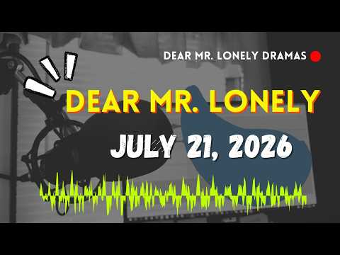Dear Mr Lonely Dramas - JULY 21, 2026 | New Upload