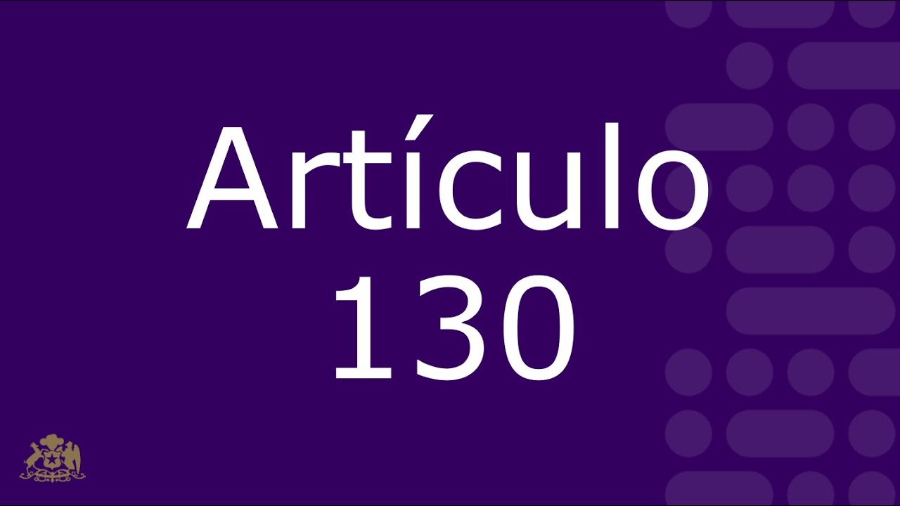 Articulo 130 - Propuesta Nueva Constitución de la Republica de Chile ...