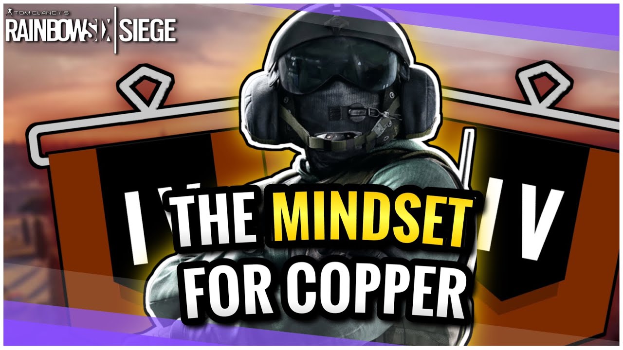 The Mindset For Copper Ranks - Rainbow Six Siege Tips & Advice - YouTube