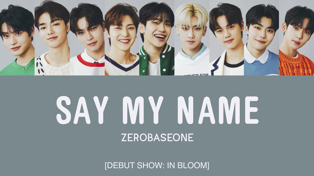 Zerobaseone 제로베이스원 Say My Name Debut Show [han Rom Eng Lyrics
