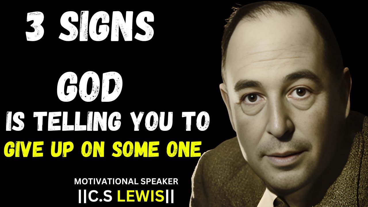 3 Signs God is Telling You to Give Up on Someone | C.S Lewis Sermons ...