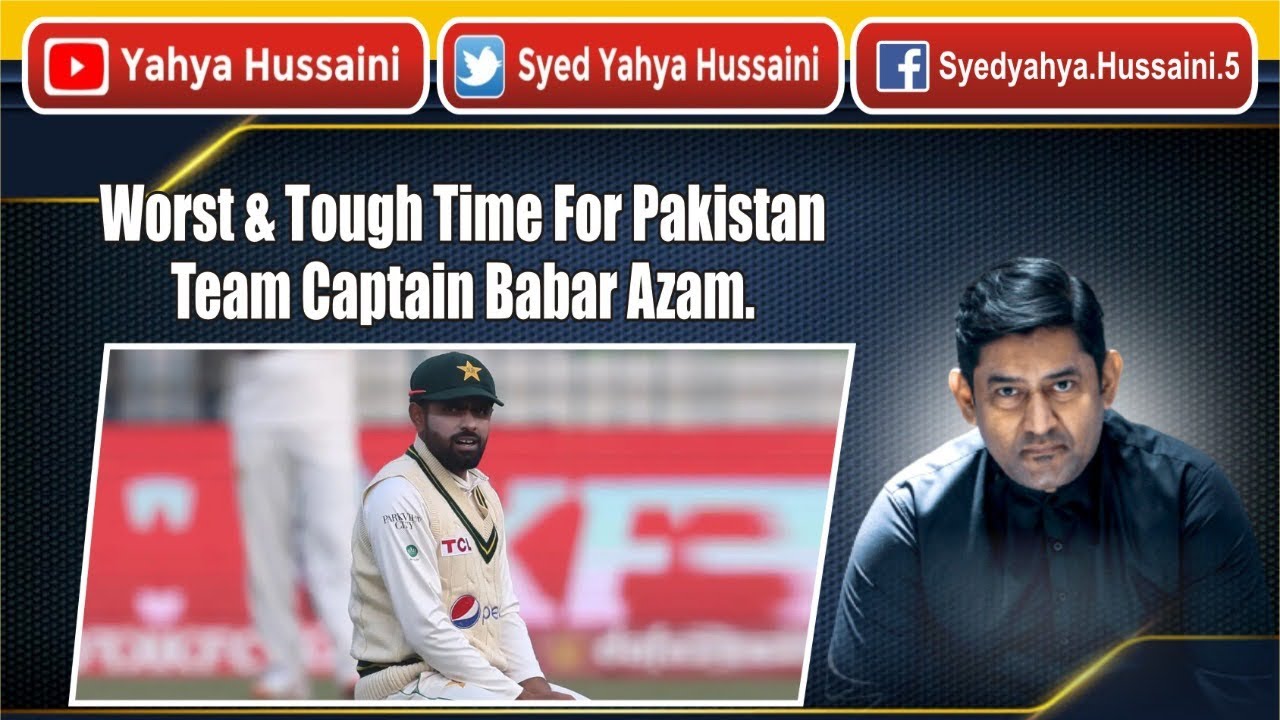 Worst & Tough time for Pakistan team captain Babar Azam.| Yahya ...