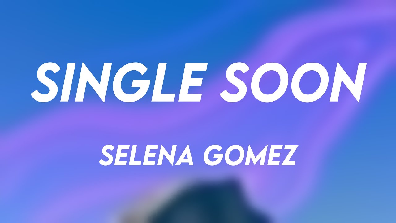 Single Soon - Selena Gomez Lyric Music 🍁 - YouTube