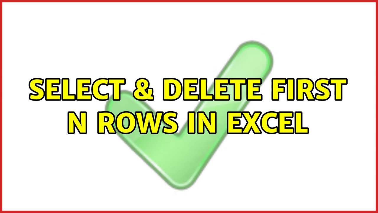 Select Delete First N Rows In Excel 3 Solutions YouTube Select Delete First N Rows In Excel 3 Solutions YouTube