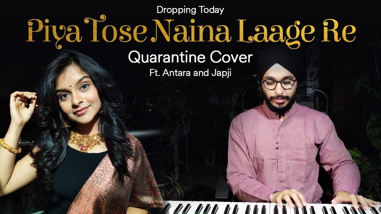 Piya Tose Naina Laage Re | Cover | Antara Nandy ft. Japji Singh Valecha ...