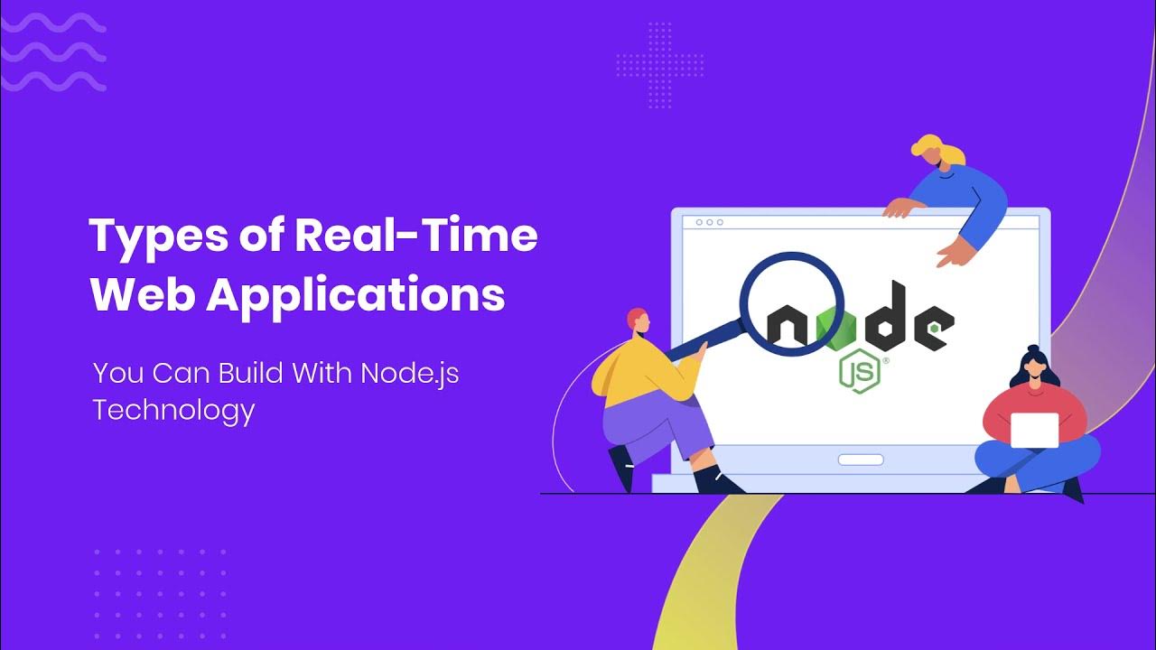 Types of Real-Time Web Applications You Can Build With Node.js ...