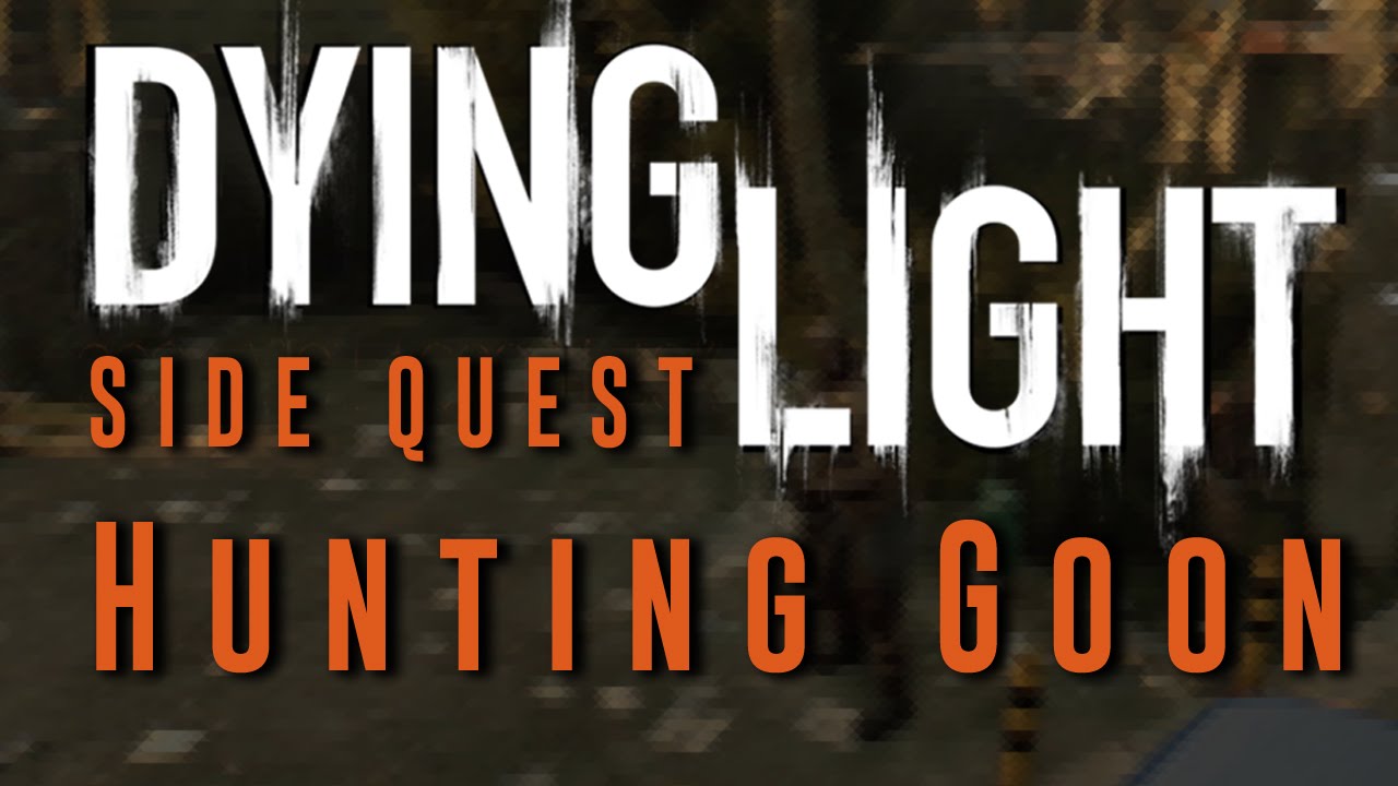 Dying Light - Hunting Goon - Side Quest Gameplay Walkthrough - YouTube